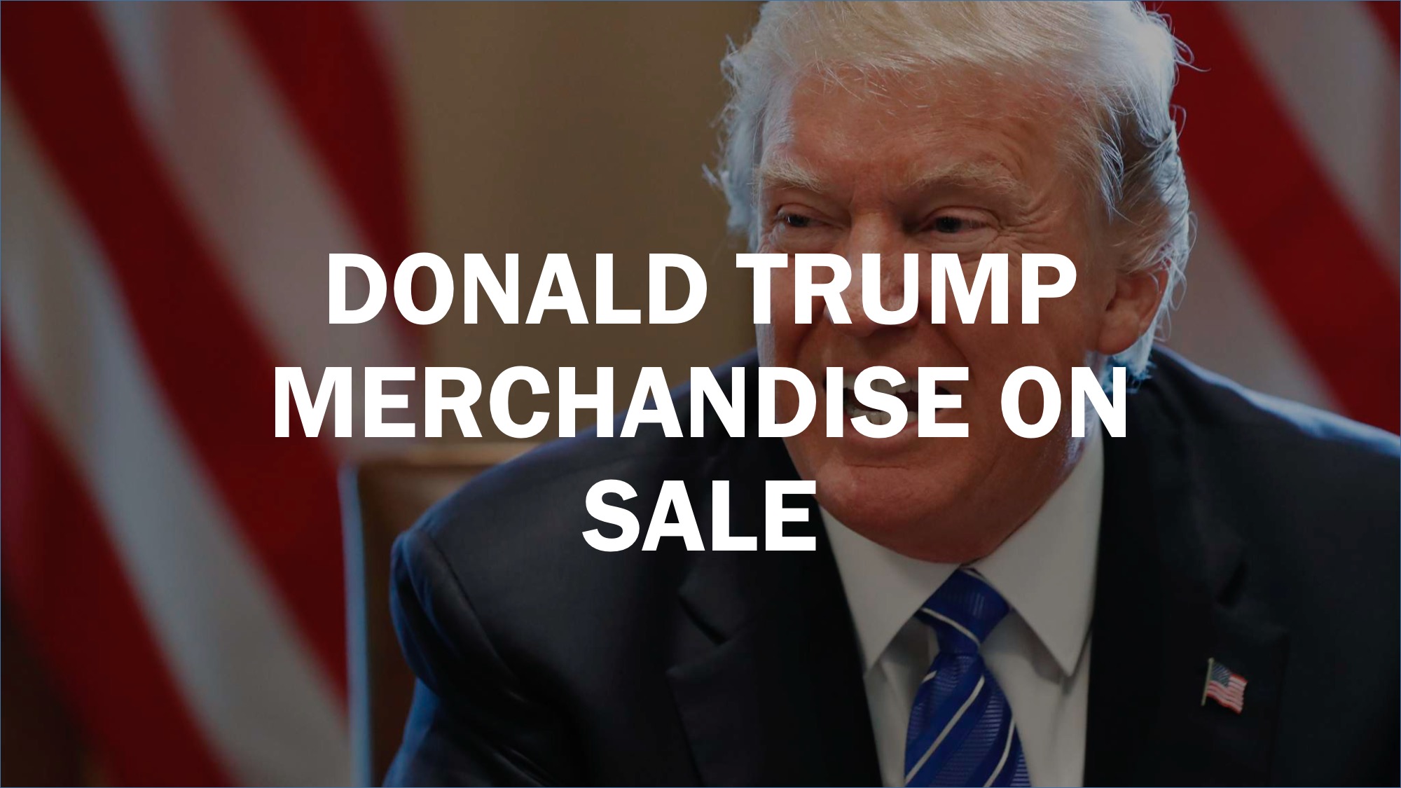 Wacky Trump merchandise to ring in Inauguration Day