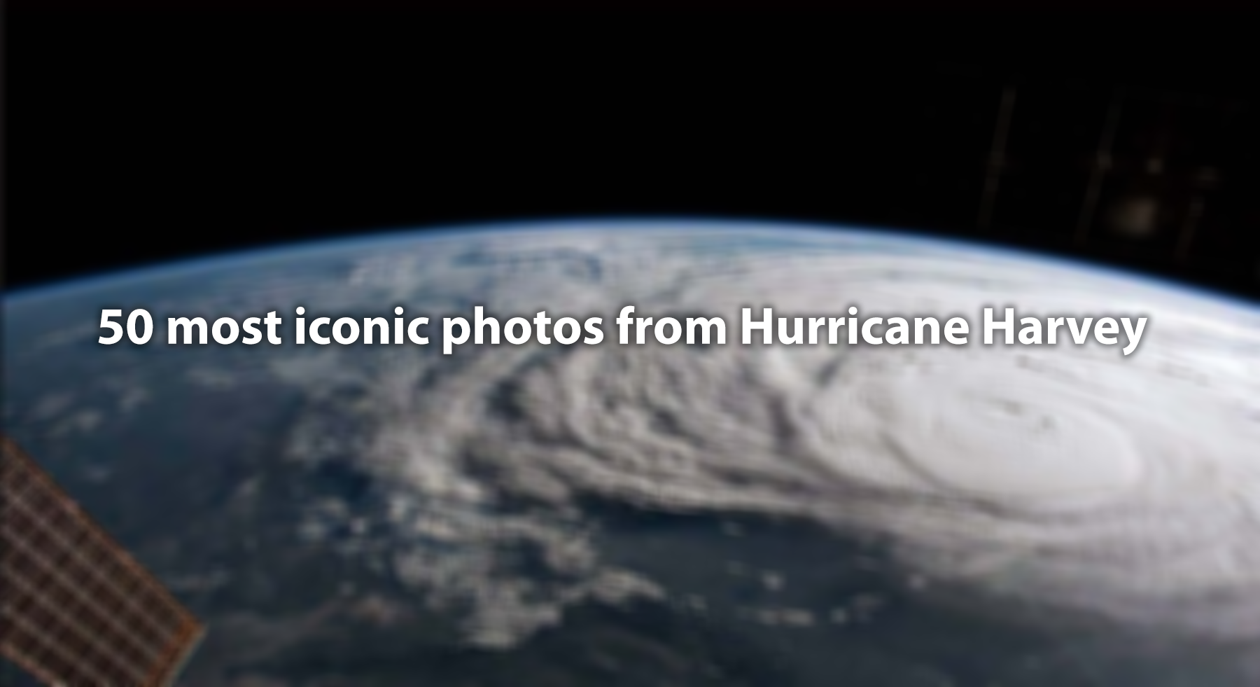 50 most iconic photos from Hurricane Harvey one month later