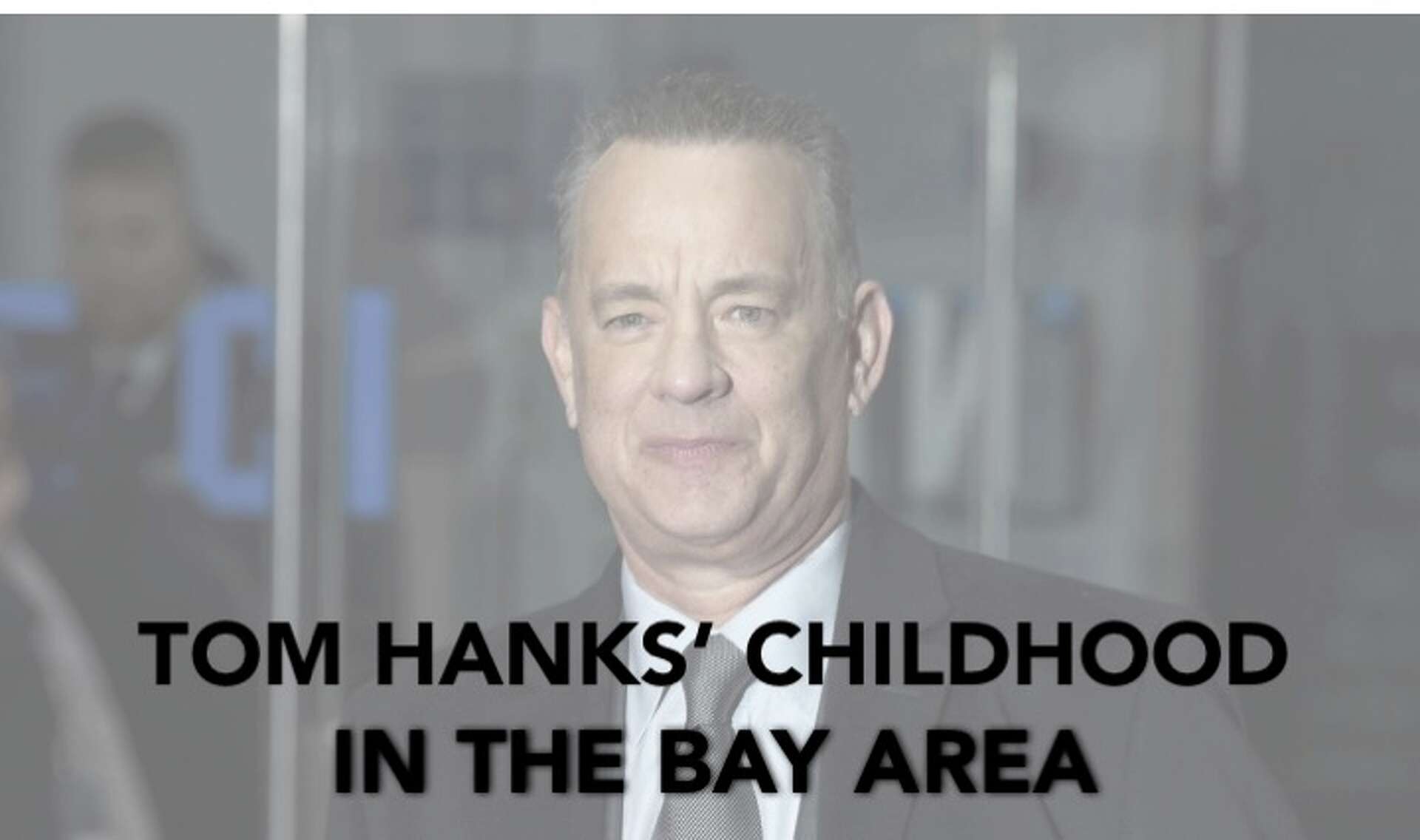 Tom Hanks' childhood in the Bay Area: Where he lived, worked, studied ...