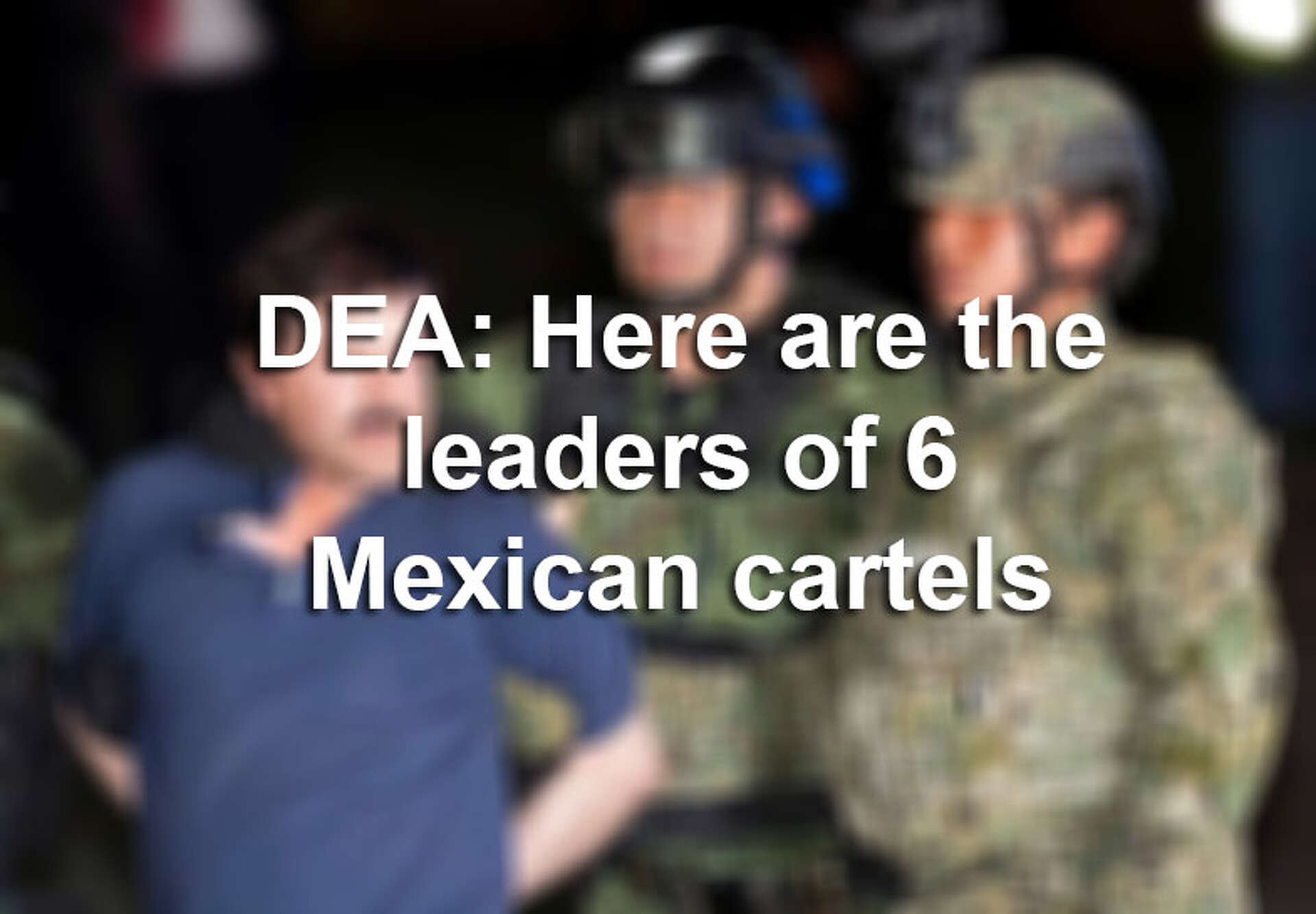 Here's the leaders of 6 Mexican cartels, according to the DEA