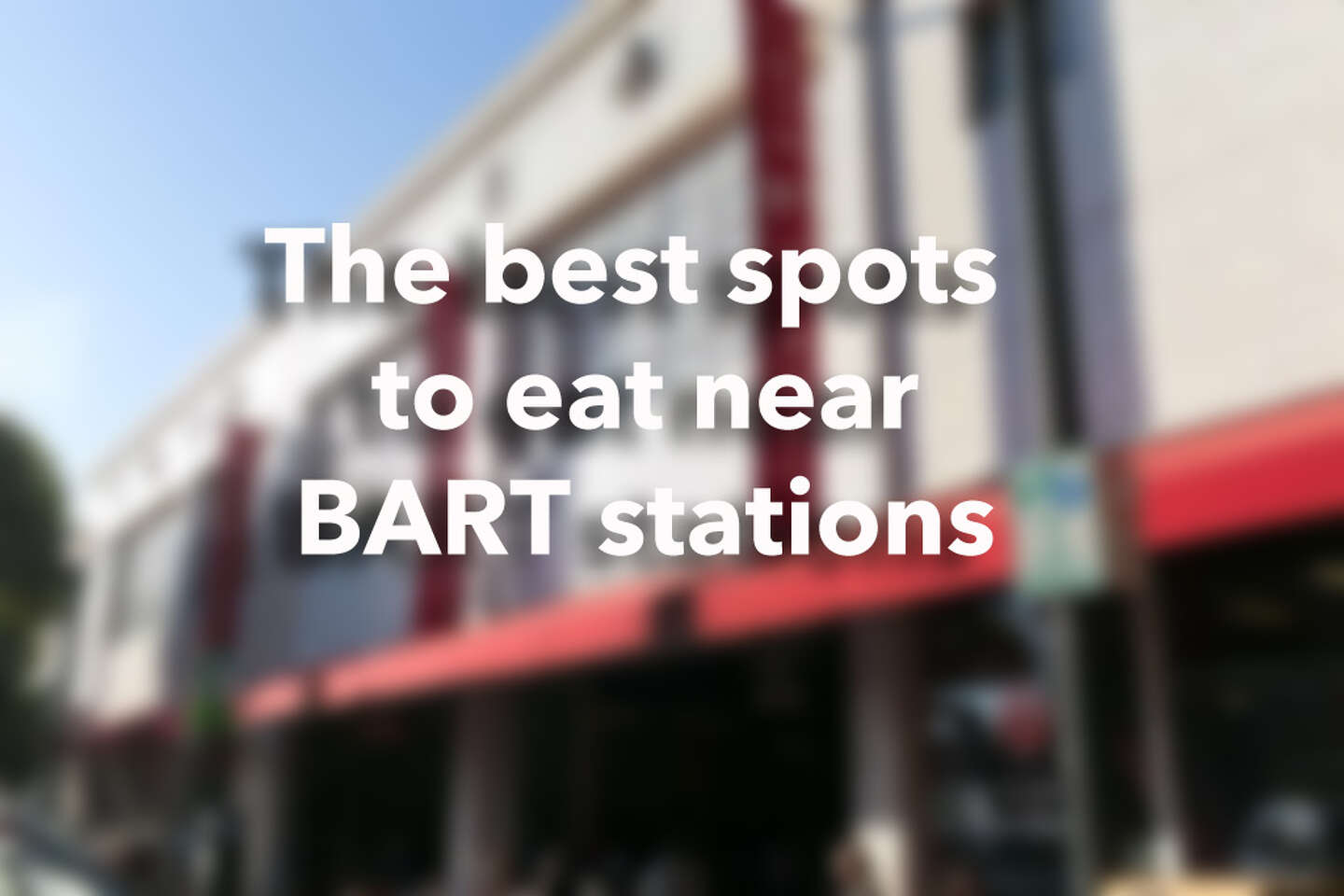Right off the train? Here are the best spots to eat near BART stations