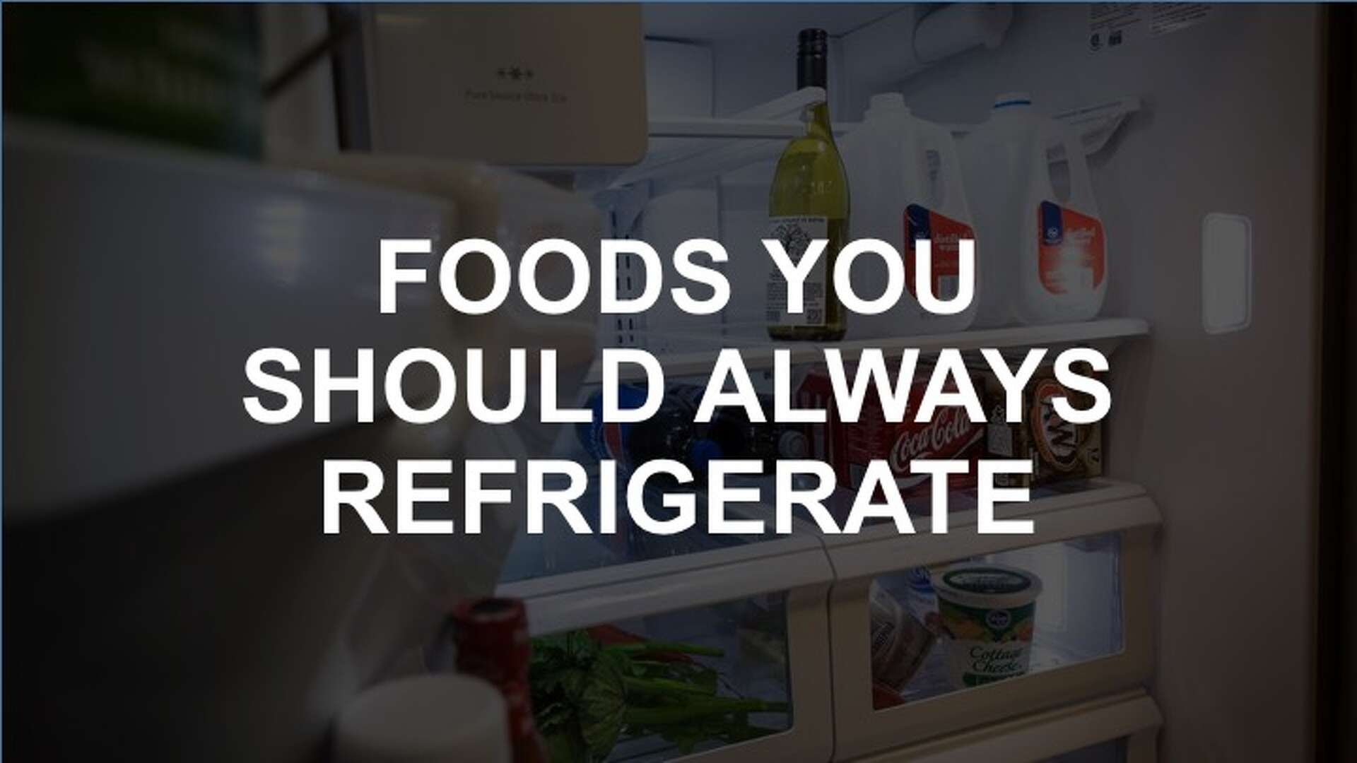 To chill or not to chill: Foods that should always be kept in the fridge