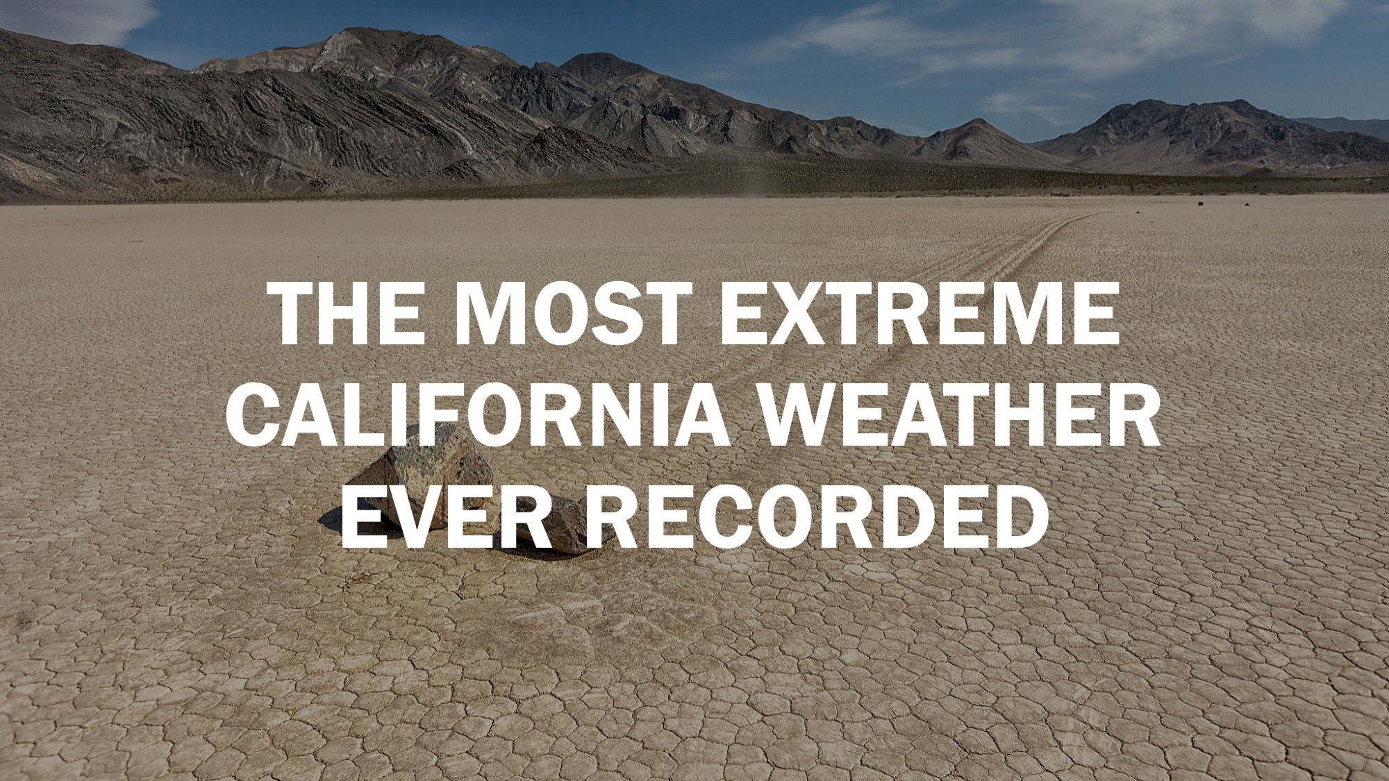 The most extreme California weather ever recorded