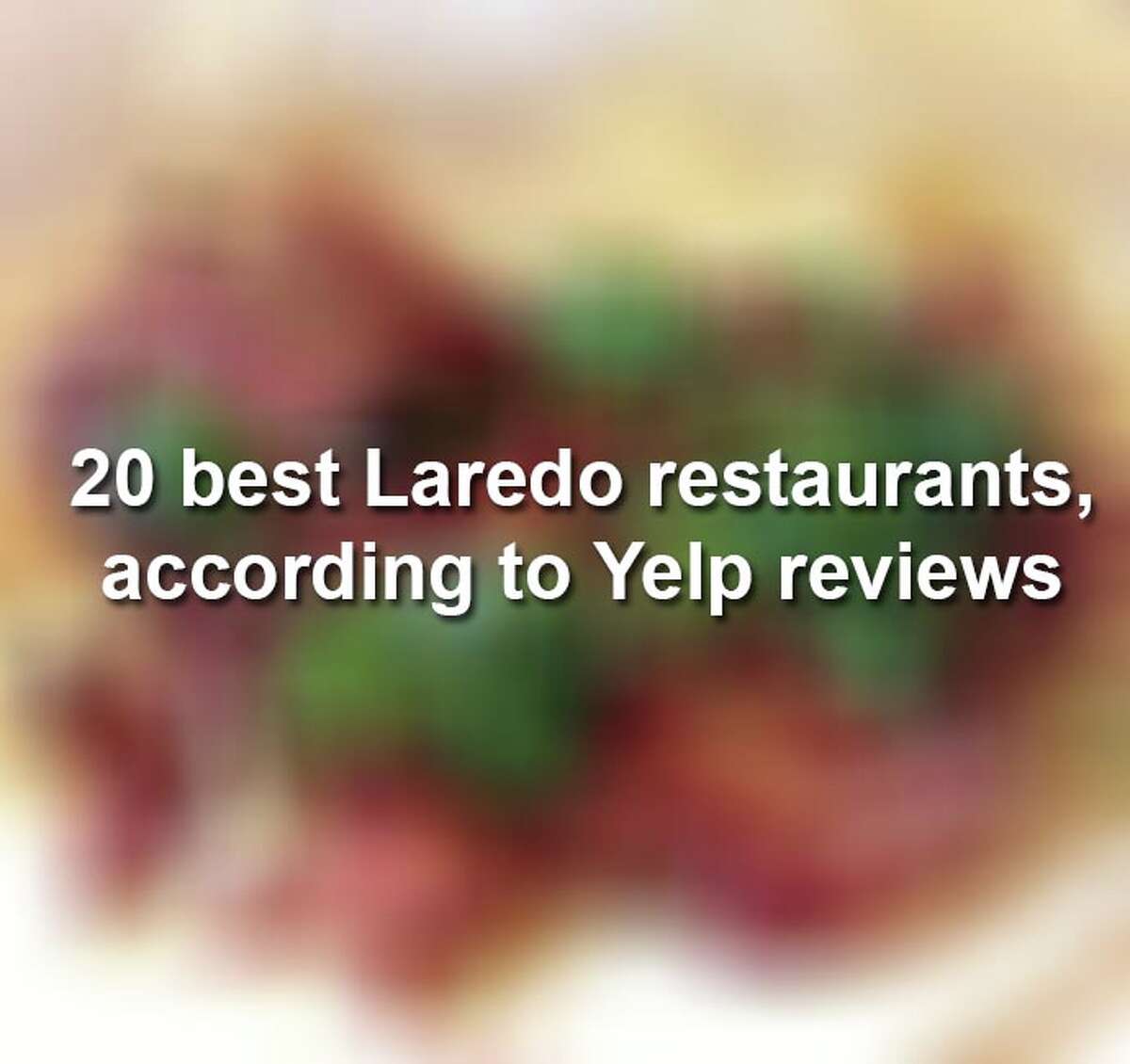 20 best Laredo restaurants, according to Yelp reviews