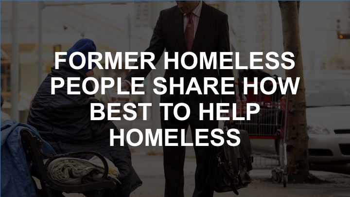 What's the best way to help the homeless? Former homeless people share ...