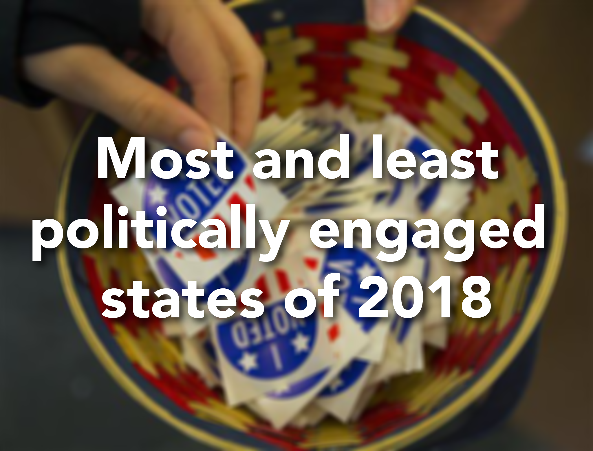 Report: Most and least politically engaged states of 2018