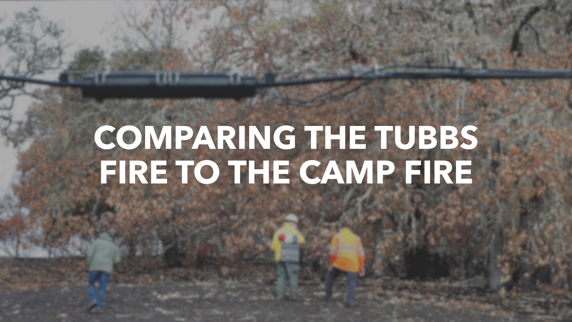 Camp Fire vs. Tubbs Fire: The two most destructive fires in California ...