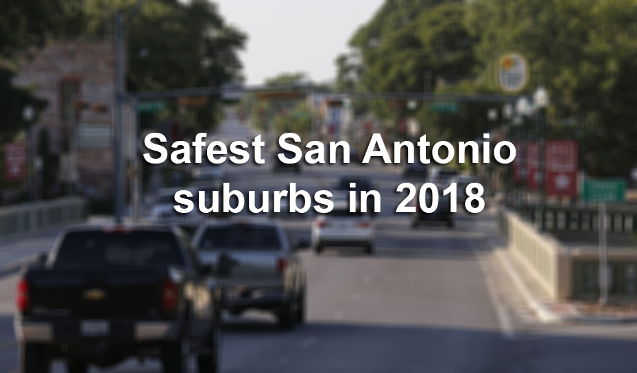 Safest San Antonio suburbs in 2018 ranked